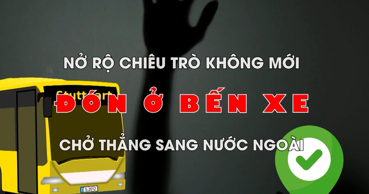 [Video] Nở rộ chiêu trò không mới: Đón ở bến xe, chở thẳng sang nước ...